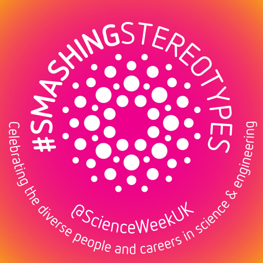 Smashing Stereotypes: Get involved - British Science Week