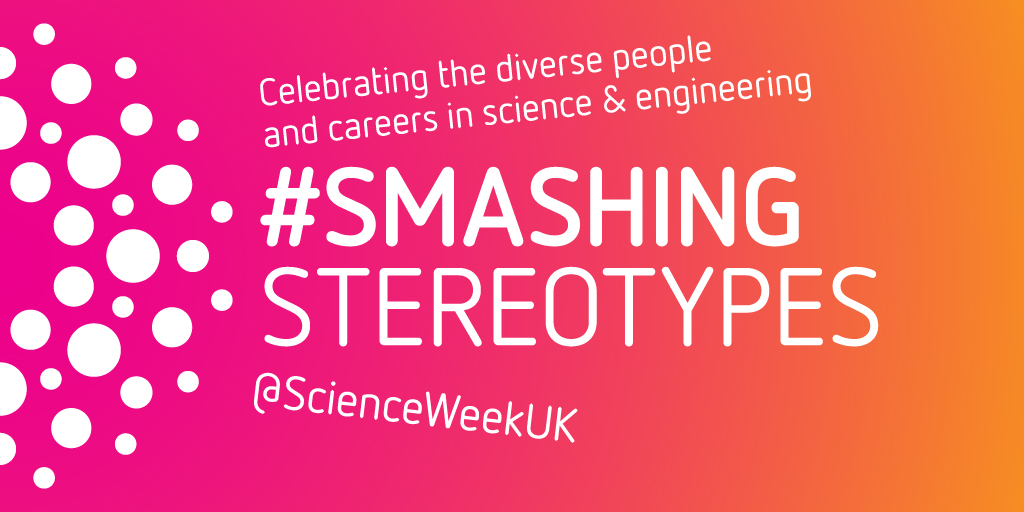 Smashing Stereotypes: Get involved - British Science Week